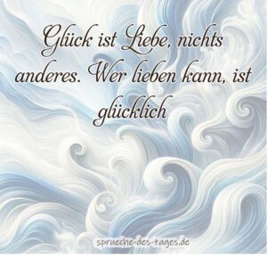 Gluck Ist Liebe Nichts Anderes Wer Lieben Kann Ist Glucklich